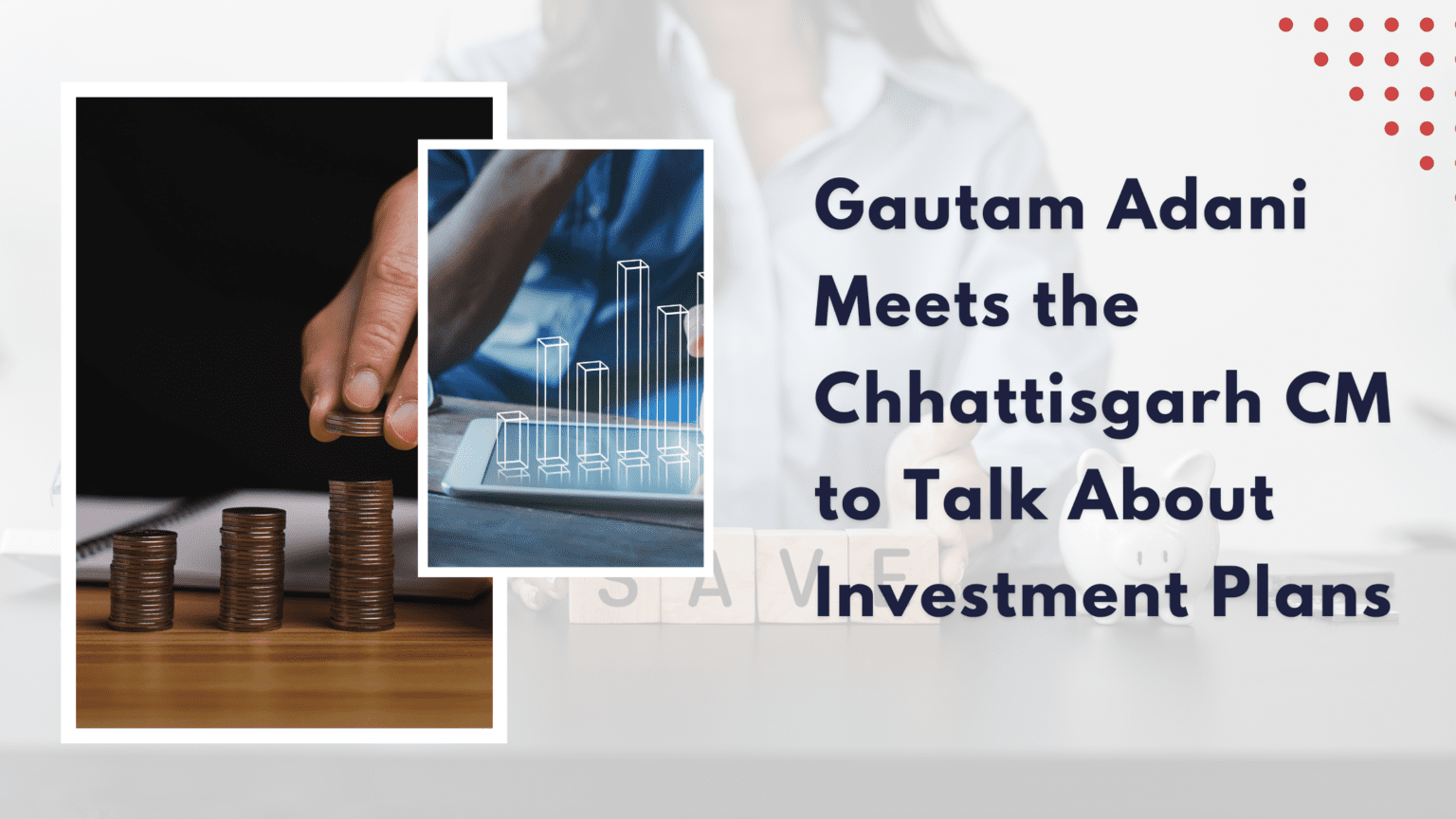 Gautam Adani Meets the Chhattisgarh CM to Talk About Investment Plans ...